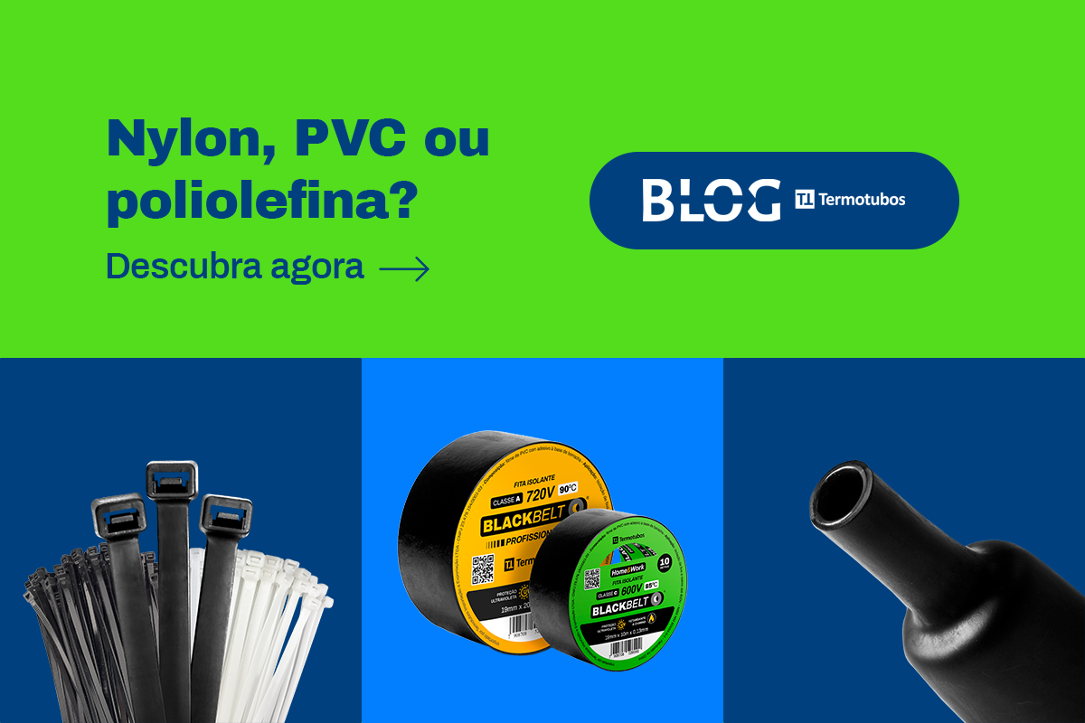 Material isolante - Nylon, PVC ou Poliolefina, qual usar?